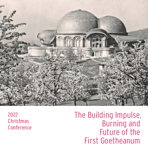 The Building Impulse, Burning and Future of the First Goetheanum - A ...
